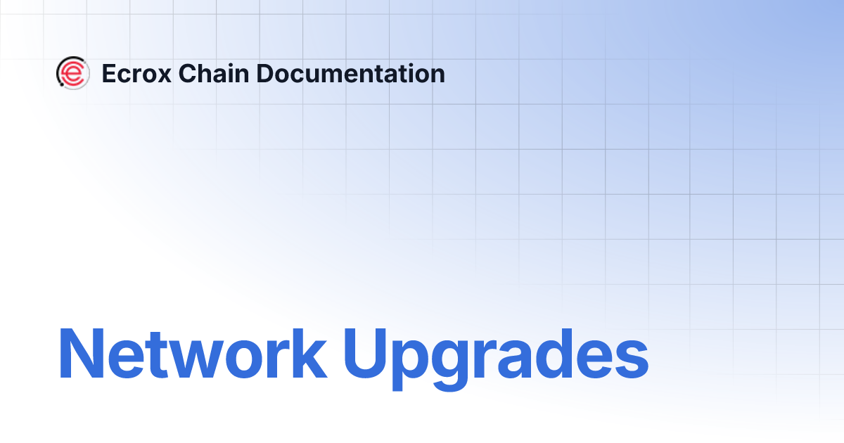 Network Upgrades | Ecrox Chain Documentation