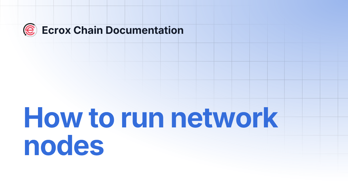 How to run network nodes | Ecrox Chain Documentation
