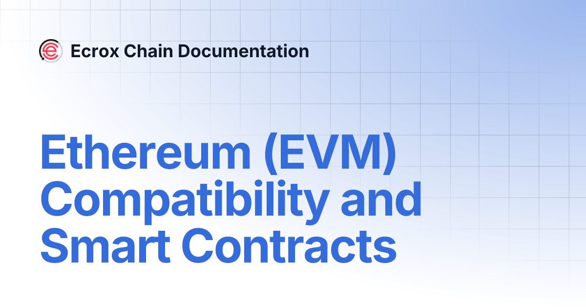 Ethereum (EVM) Compatibility and Smart Contracts | Ecrox Chain Documentation